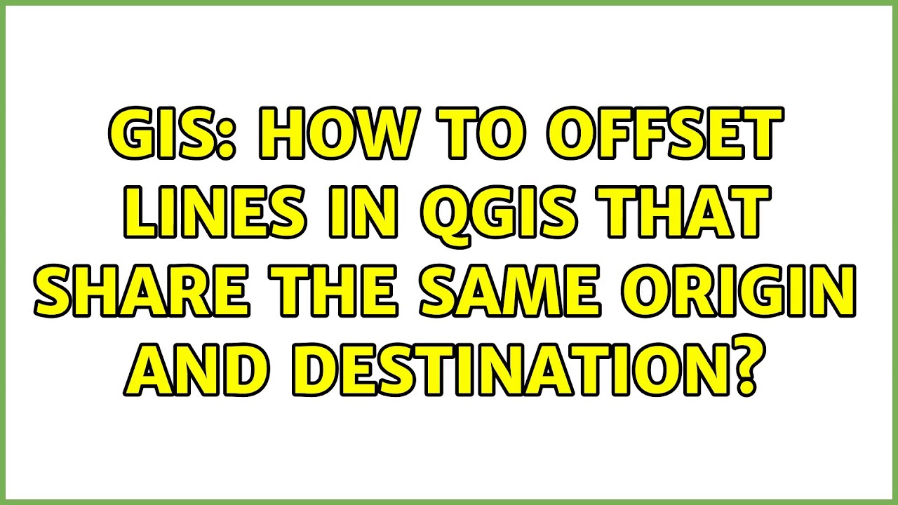 GIS How To Offset Lines In QGIS That Share The Same Origin And GIS How To Offset Lines In QGIS That Share The Same Origin And