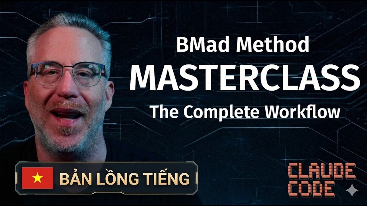 [Bản Lồng Tiếng] The Official BMad-Method Masterclass (The Complete IDE ...