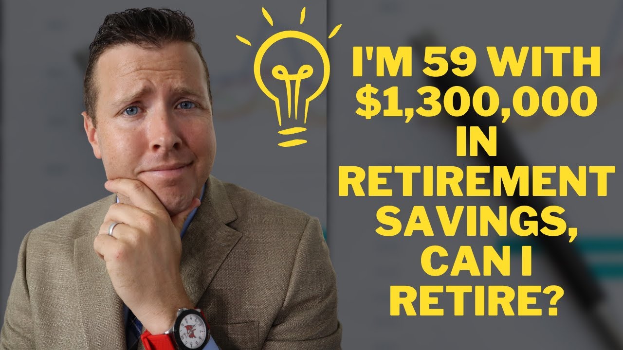 I'm 59 Years old with $1,300,000 in Retirement Investments. Can I ...