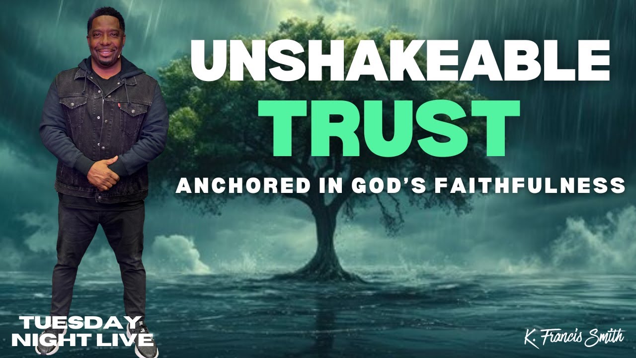 Unshakeable Trust : ANCHORED IN God’s FAITHFULNESS with Pastor K ...