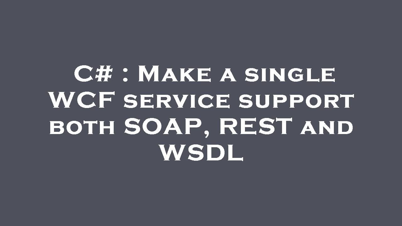 C# : Make a single WCF service support both SOAP, REST and WSDL - YouTube