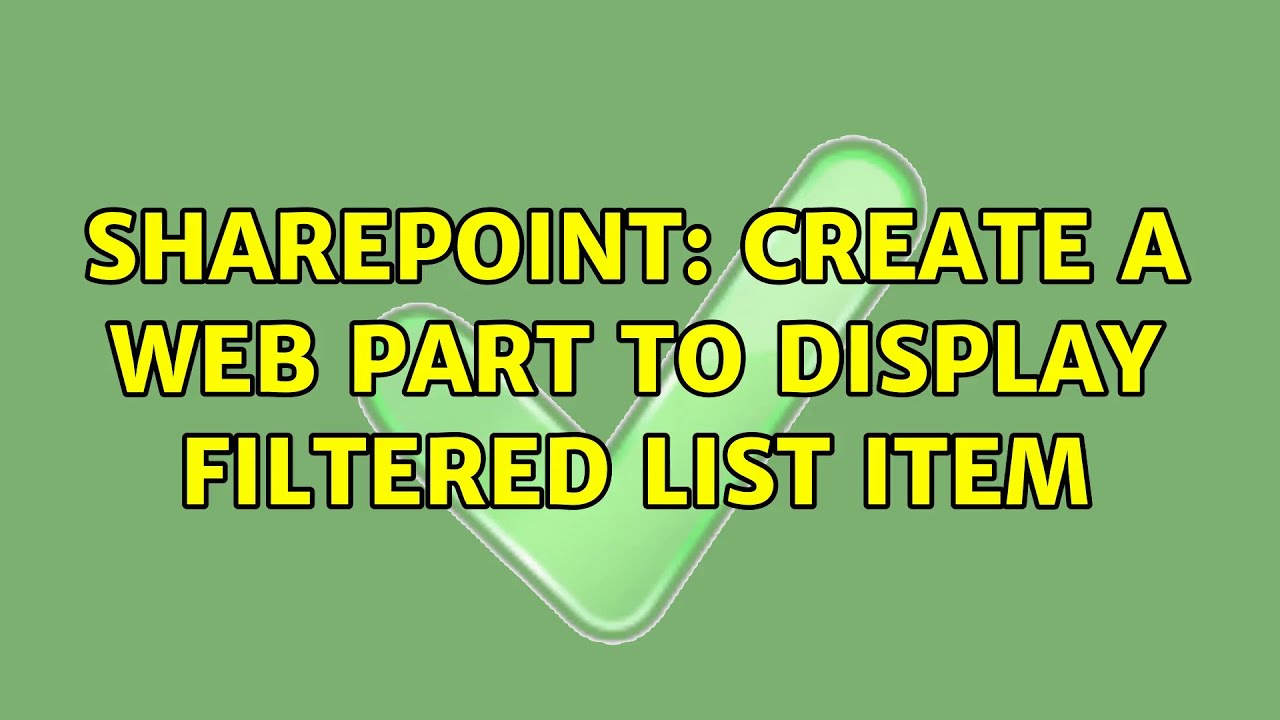 Sharepoint: Create a web part to display filtered list item (3 ...