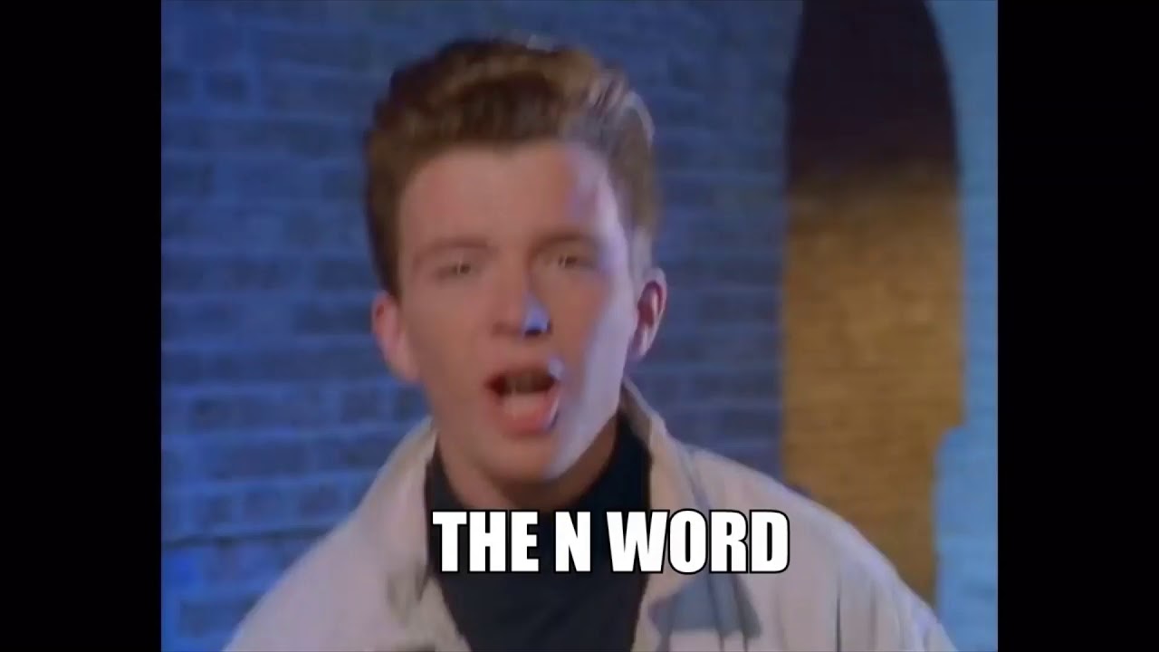 Rick Astley saying the n word .....(never gonna give you up) - YouTube