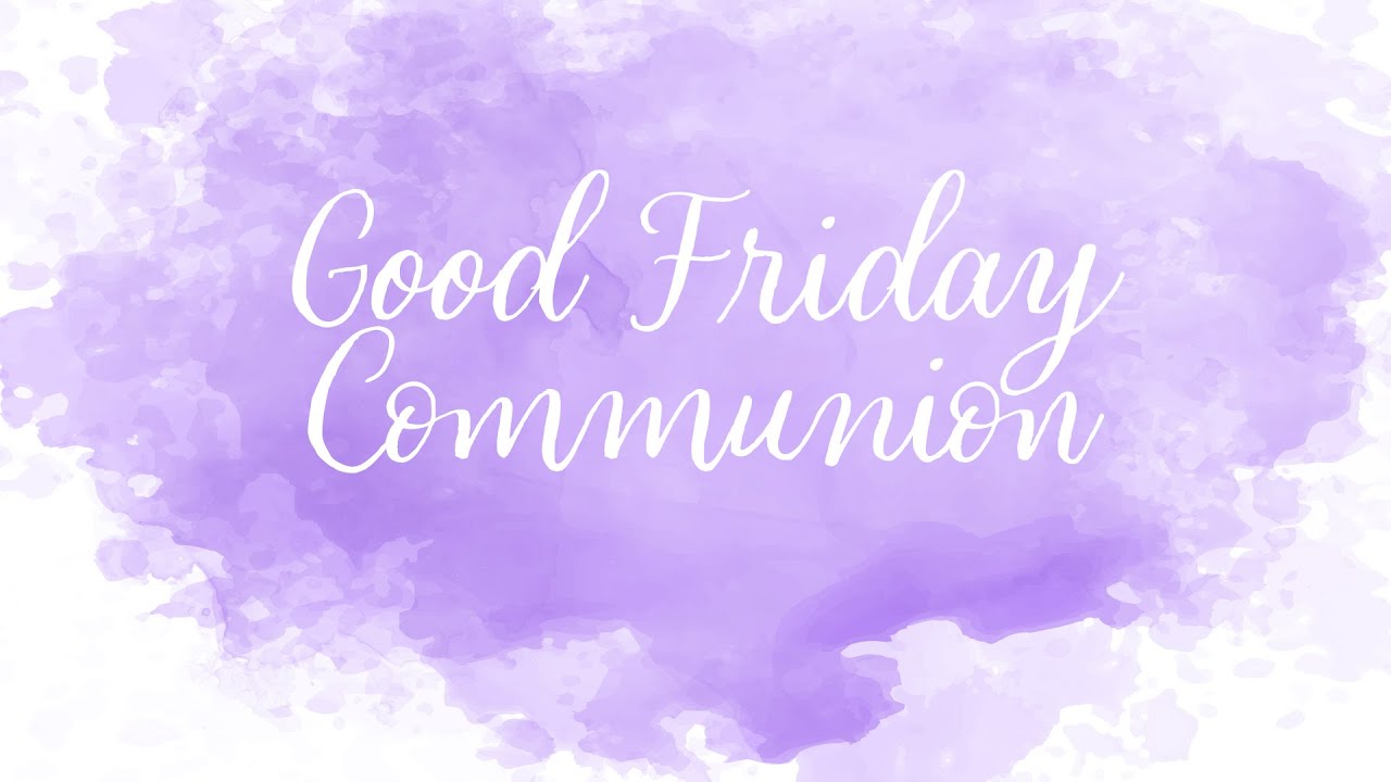 Good Friday Communion Service | 4:00pm - YouTube