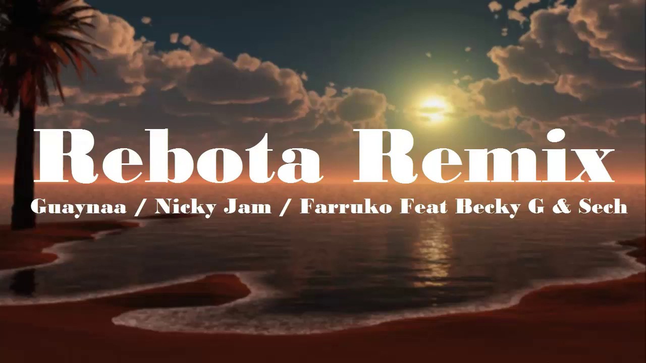 “Rebota Remix” Guaynaa / Nicky Jam / Farruko Feat Becky G & Sech (Letra ...