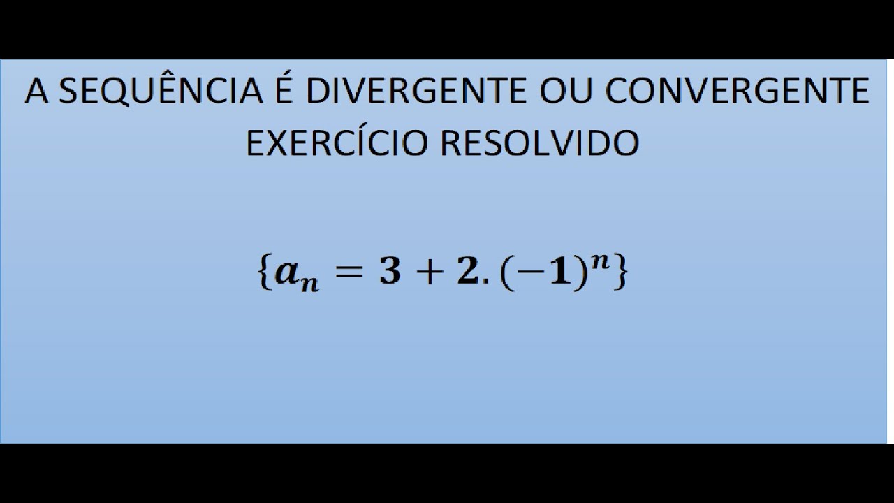 SEQUÊNCIA DIVERGENTE OU CONVERGENTE EXERCÍCIO RESOLVIDO - YouTube