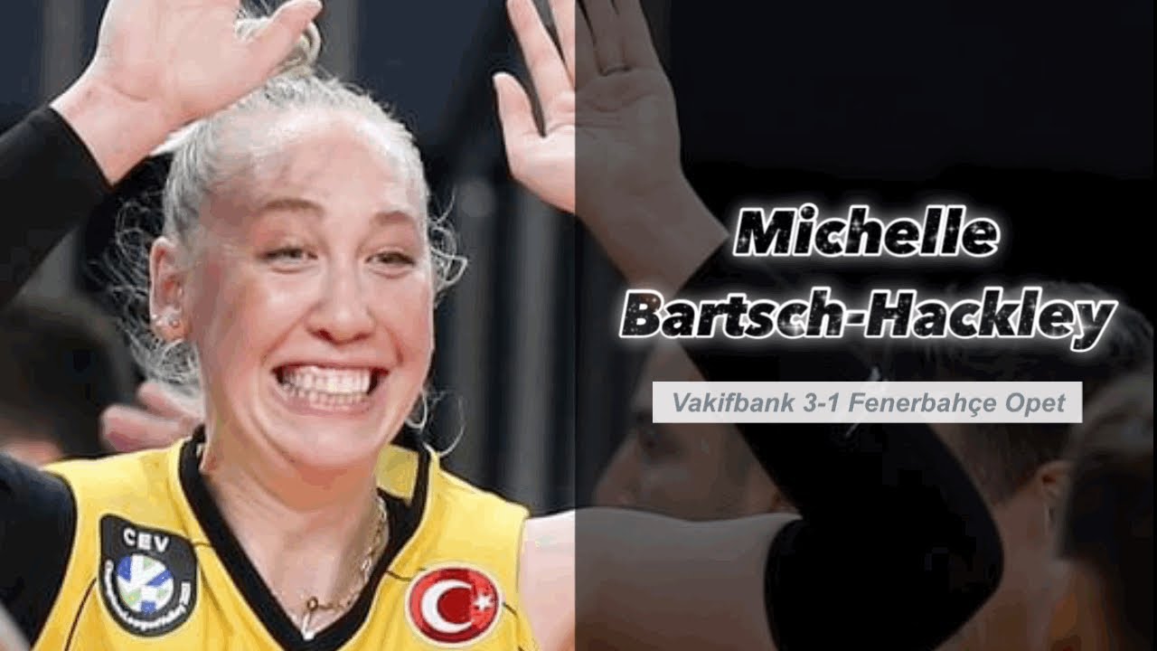 Michelle Bartsch-Hackley │ Outside Hitter│ Vakifbank vs Fenerbahçe Opet ...