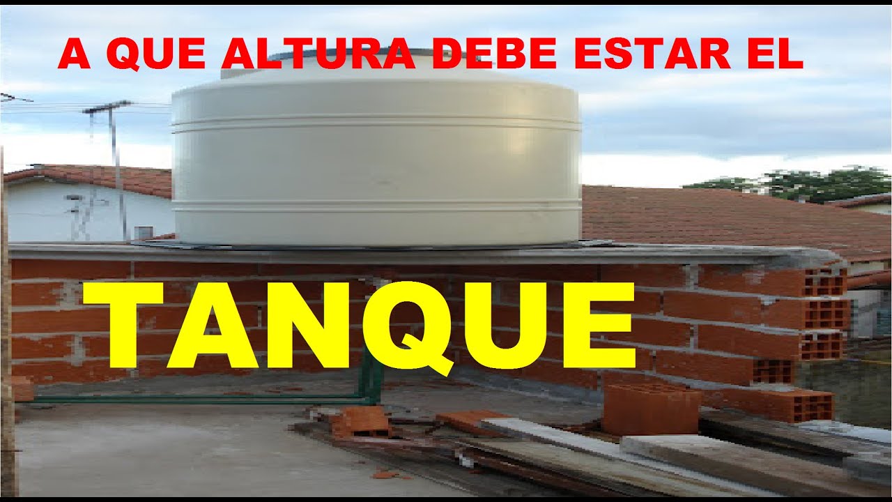 A QUE ALTURA DEBE ESTAR EL TANQUE DE AGUA - YouTube