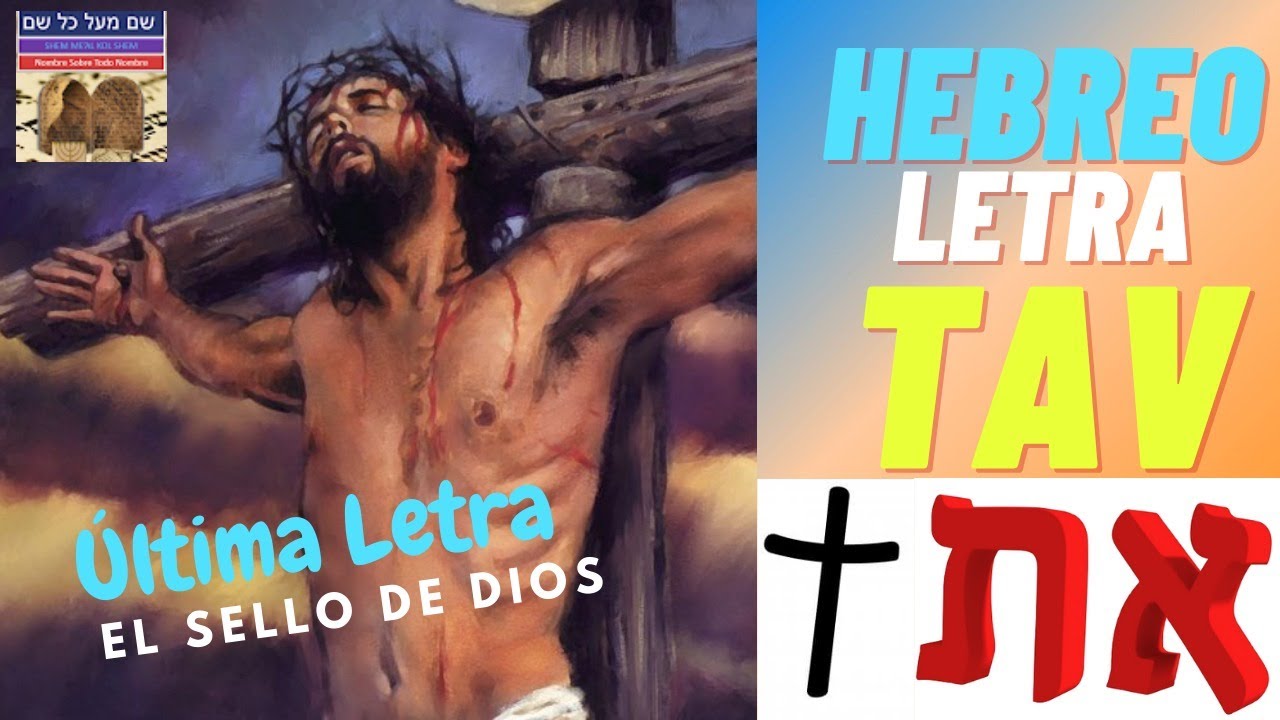 TAV - Significado Profundo de la ÚLTIMA Letra del Hebreo (Rev. 2020 ...