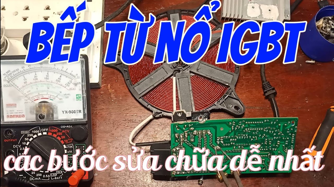 các bước kiểm tra sửa bếp từ nổ IGBT đơn giản chi tiết nhất - YouTube