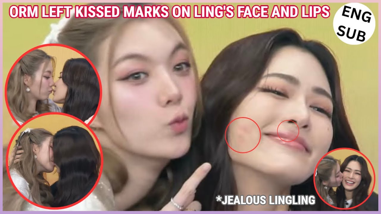 [LingOrm] LING KISSED ORM TWICE | ORM LEFT KISSED MARKS ON LING'S FACE AND LIPS | JEALOUS ...