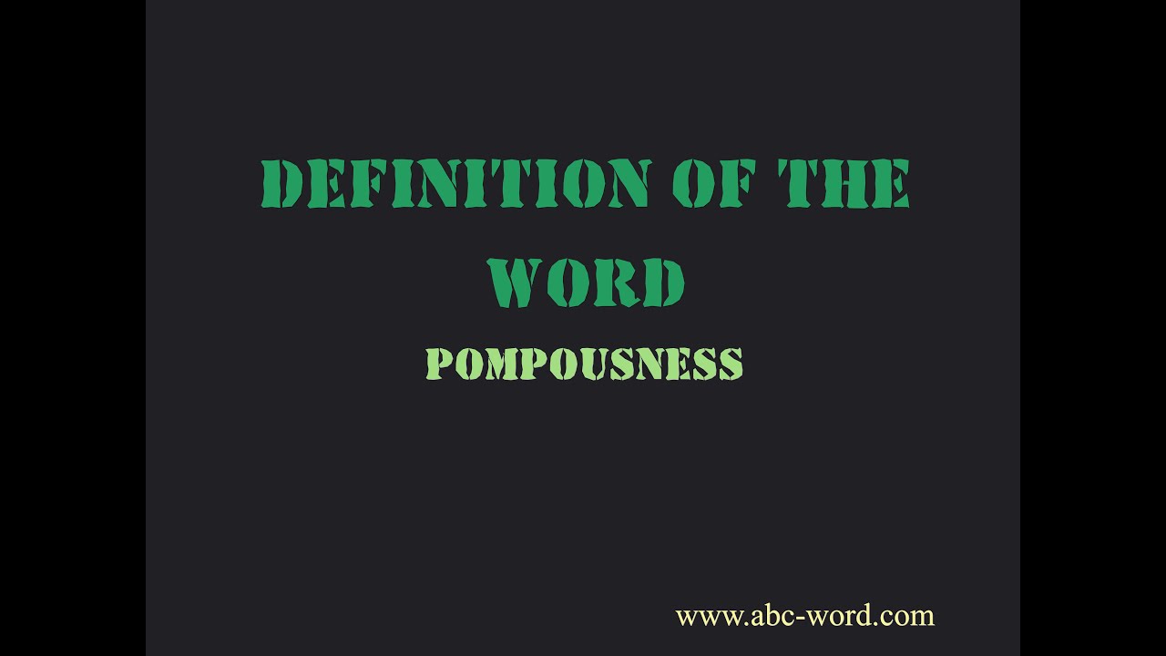 Definition of the word "Pompousness" - YouTube