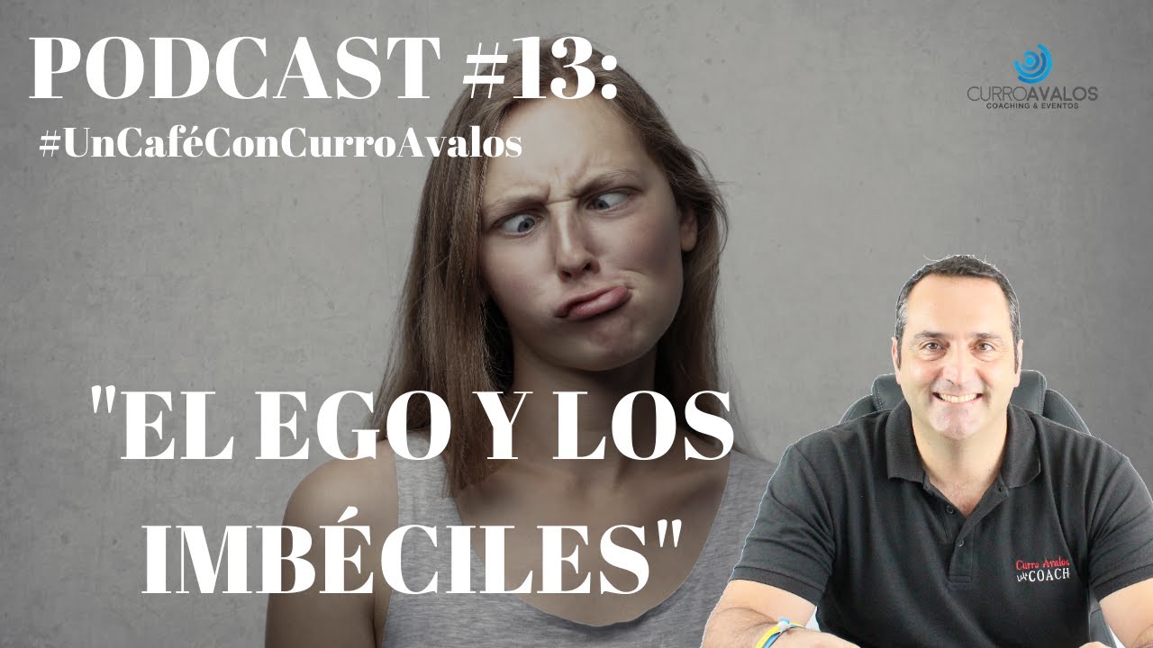 PODCAST 🎙#13: El EGO y los IMBÉCILES / Con Curro Avalos 👍🏻 - YouTube