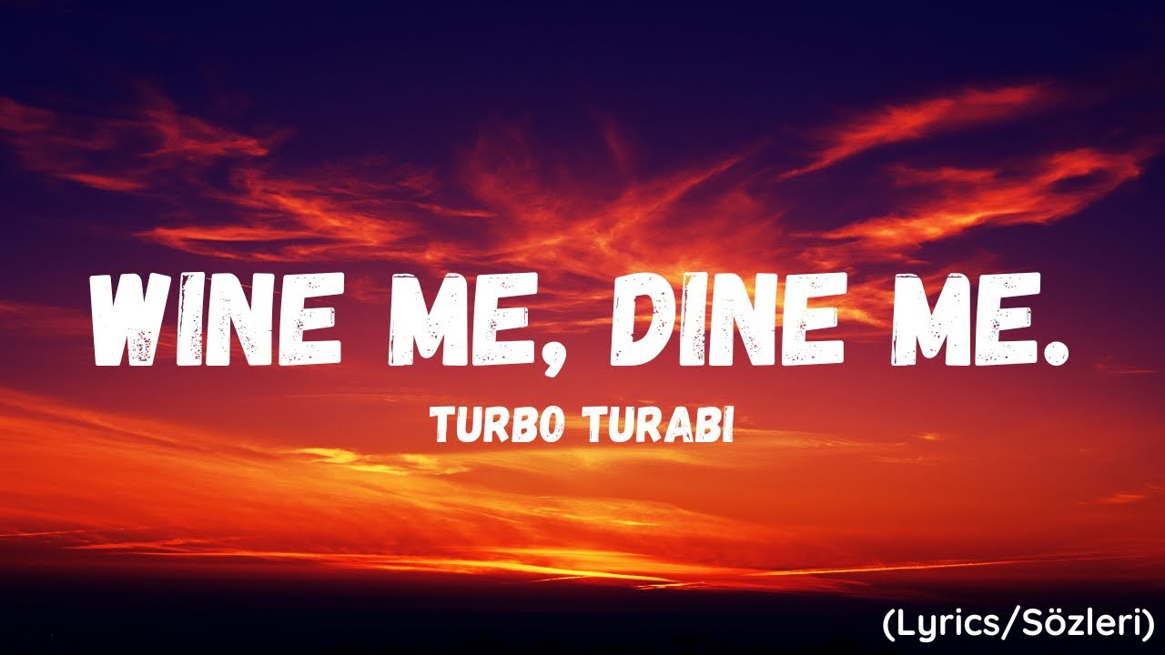 Turbo Turabi - Wine me, Dine me. (Lyrics/Sözleri) - YouTube