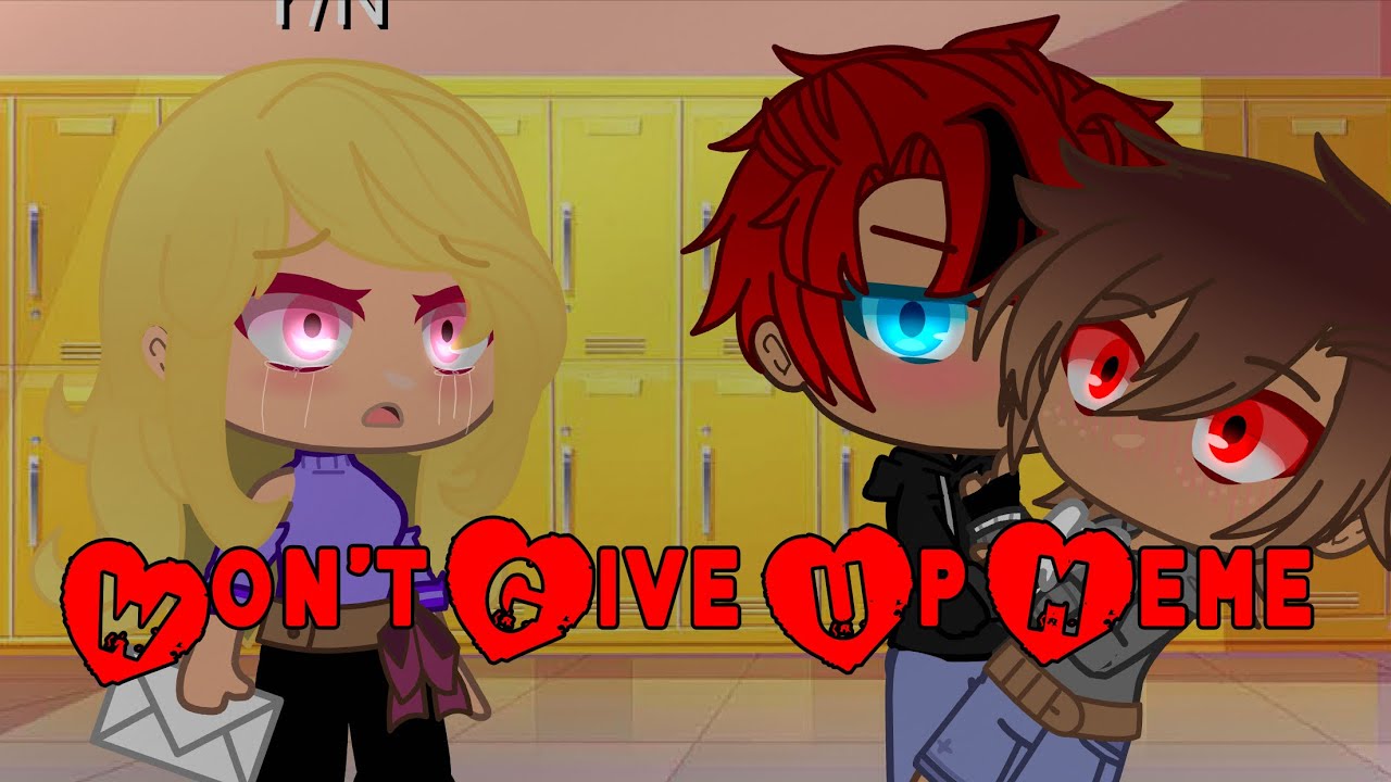 Won’t Give Up Meme Gacha Club FNAF Menard Burteggz ⚠️Flash Warning ⚠️ ...