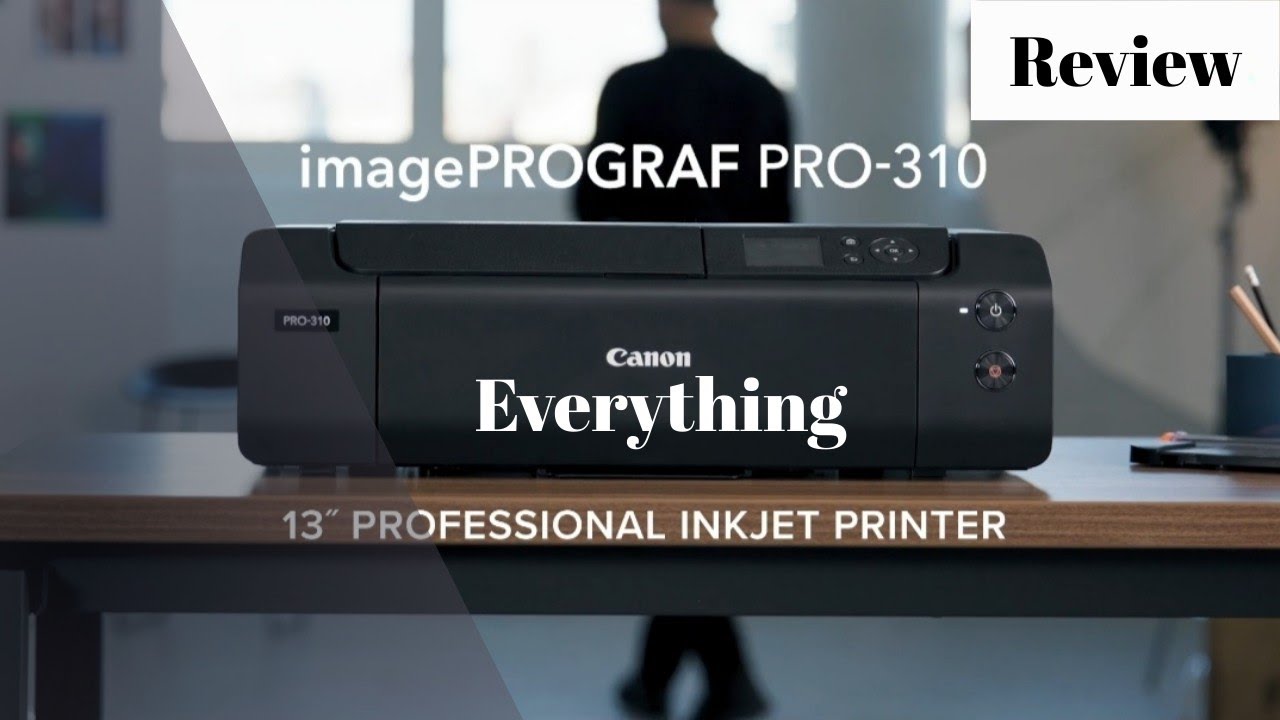Everything you need to know about The Canon imagePROGRAF PRO-310 ...