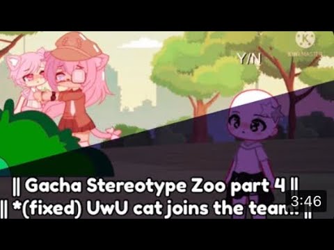 || Gacha Stereotype Zoo || Part 4: *Fixed UwU/OwO cat joins the team ...