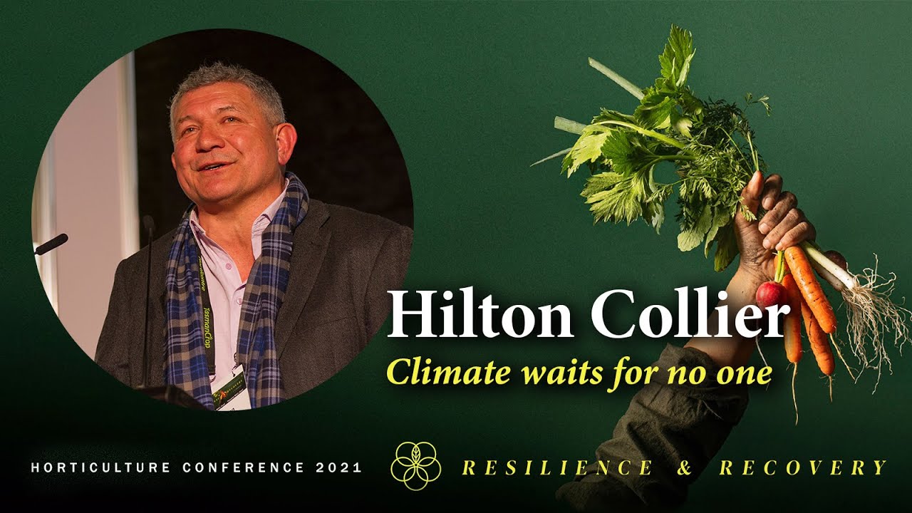 Hilton Collier - Climate waits for no one | Horticulture Conference ...