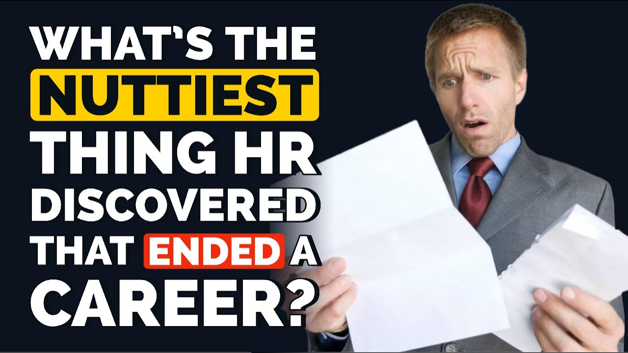 What's the NUTTIEST Thing HR Discovered that ENDED a Career? - Reddit ...