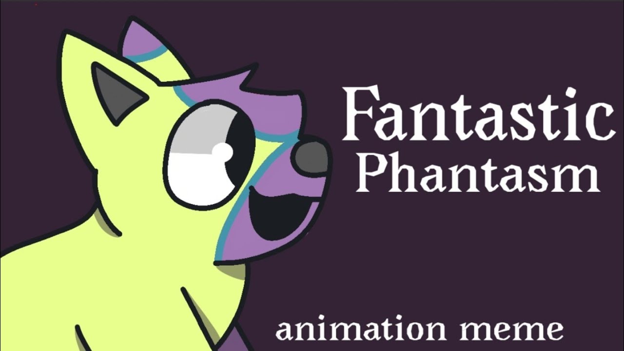 Fantastic Phantasm \ animation meme - YouTube