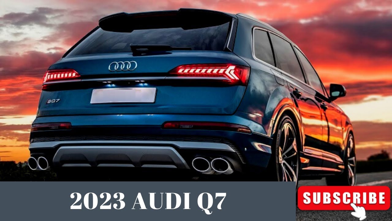 2023 Audi Q7 - 2023 Audi Q7 Improved Quality for More Good Performance ...