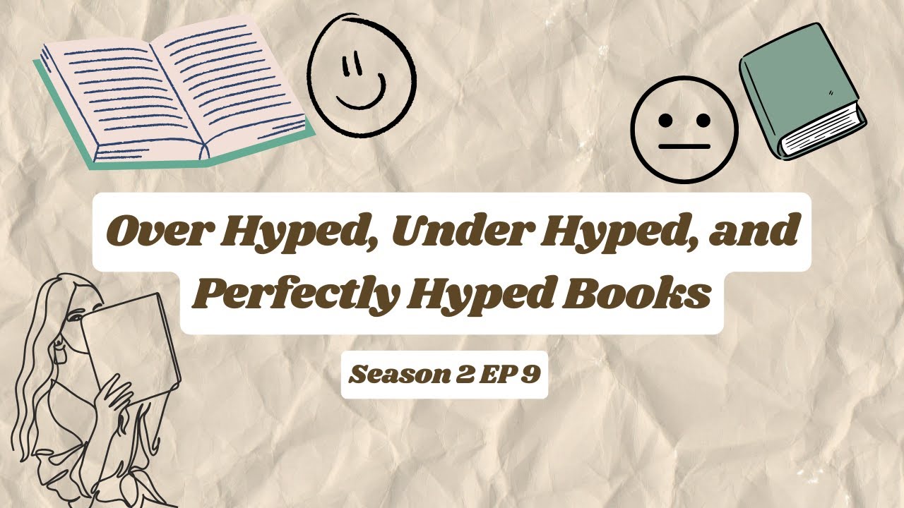 Over Hyped, Under Hyped, and Perfectly Hyped Books | ep 2.9 - YouTube