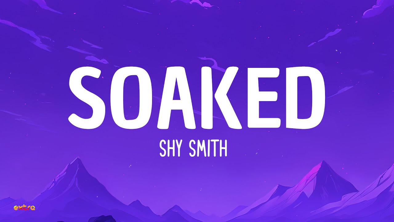 Shy Smith - Soaked (Lyrics) - YouTube