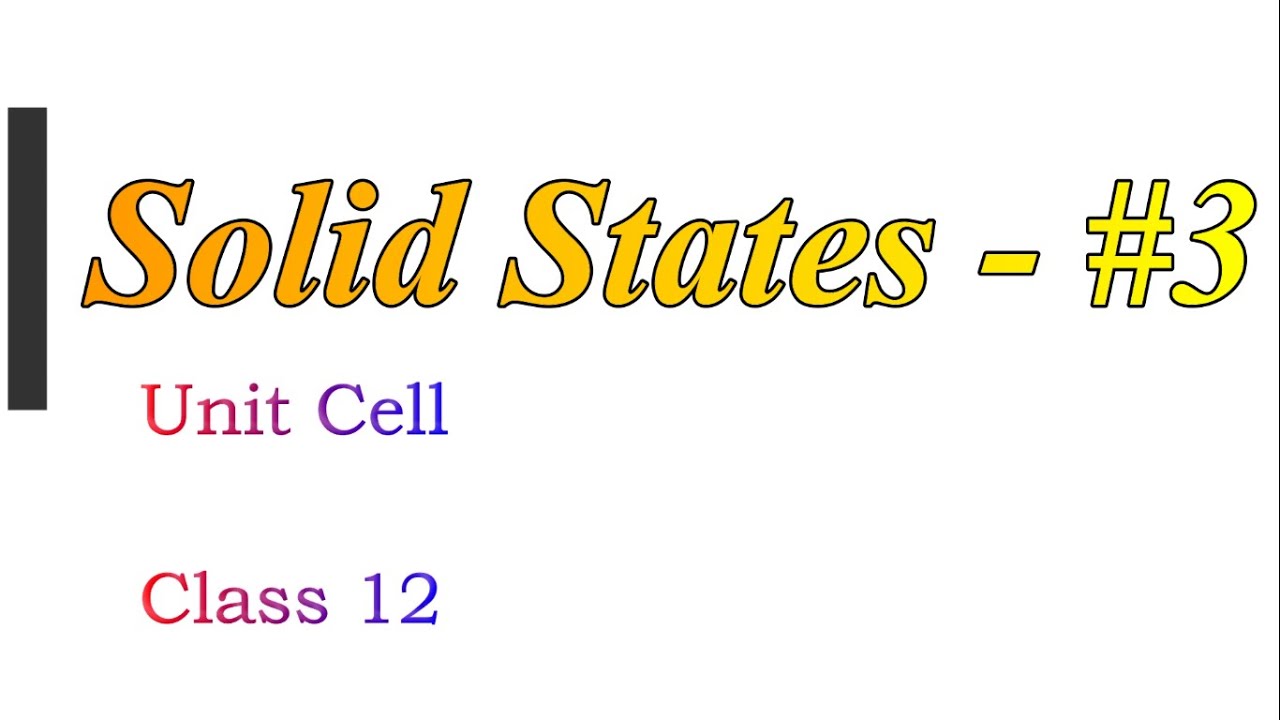 Class 12 | Solid States #3 | NCERT Chapter 1, The Solid State || Unit ...