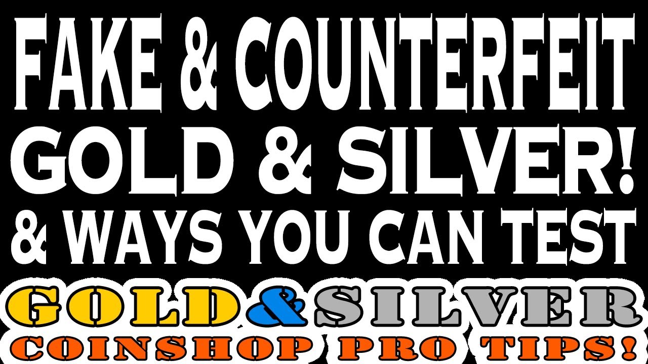 Fake & Counterfeit Gold & Silver! & Ways You Can Test! Coin Shop Pro ...