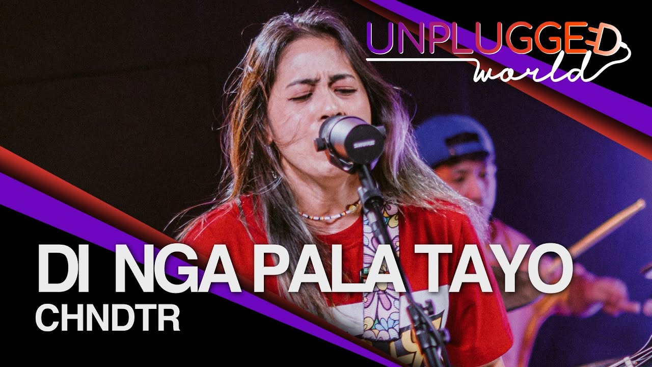CHNDTR - Di Nga Pala Tayo Live on Unplugged World - YouTube