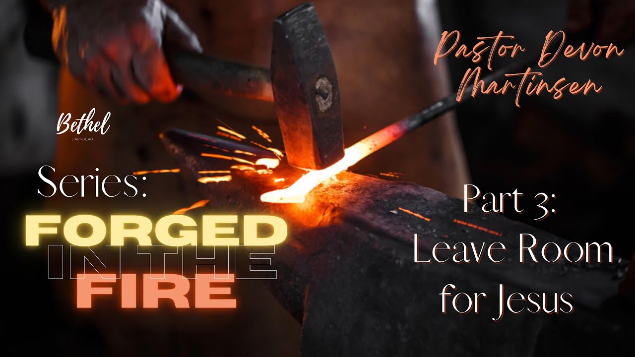 Forged in the Spirit - Part 3: Leave Room for Jesus | Pastor Devon ...