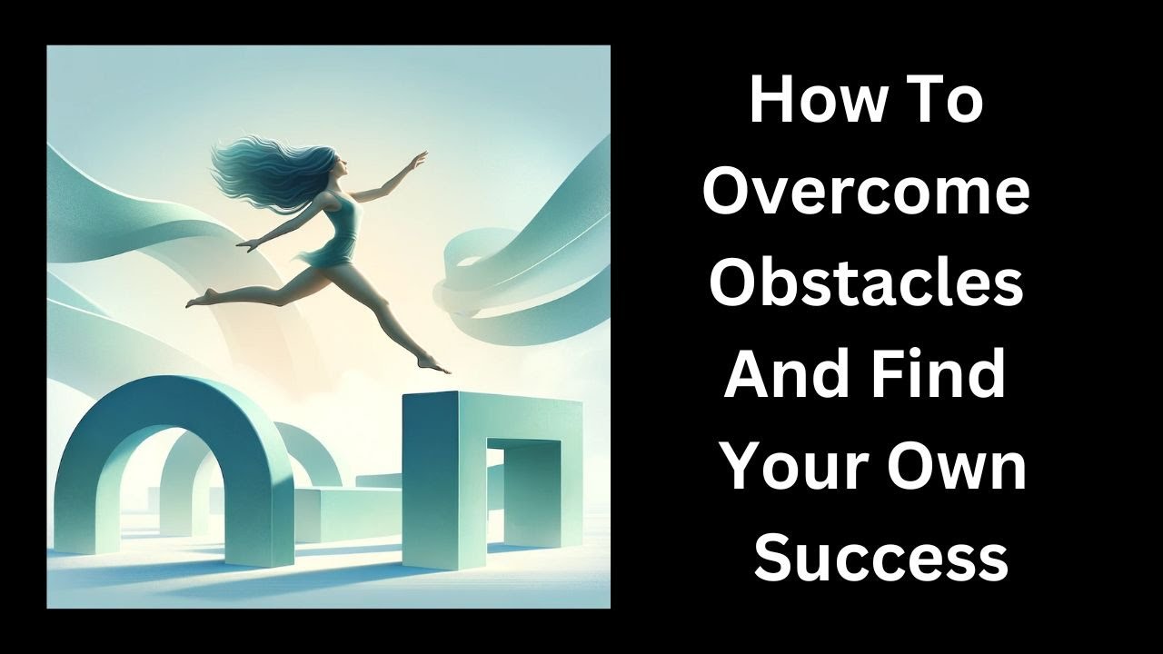 How To Overcome Obstacles And Find Your Own Success - YouTube