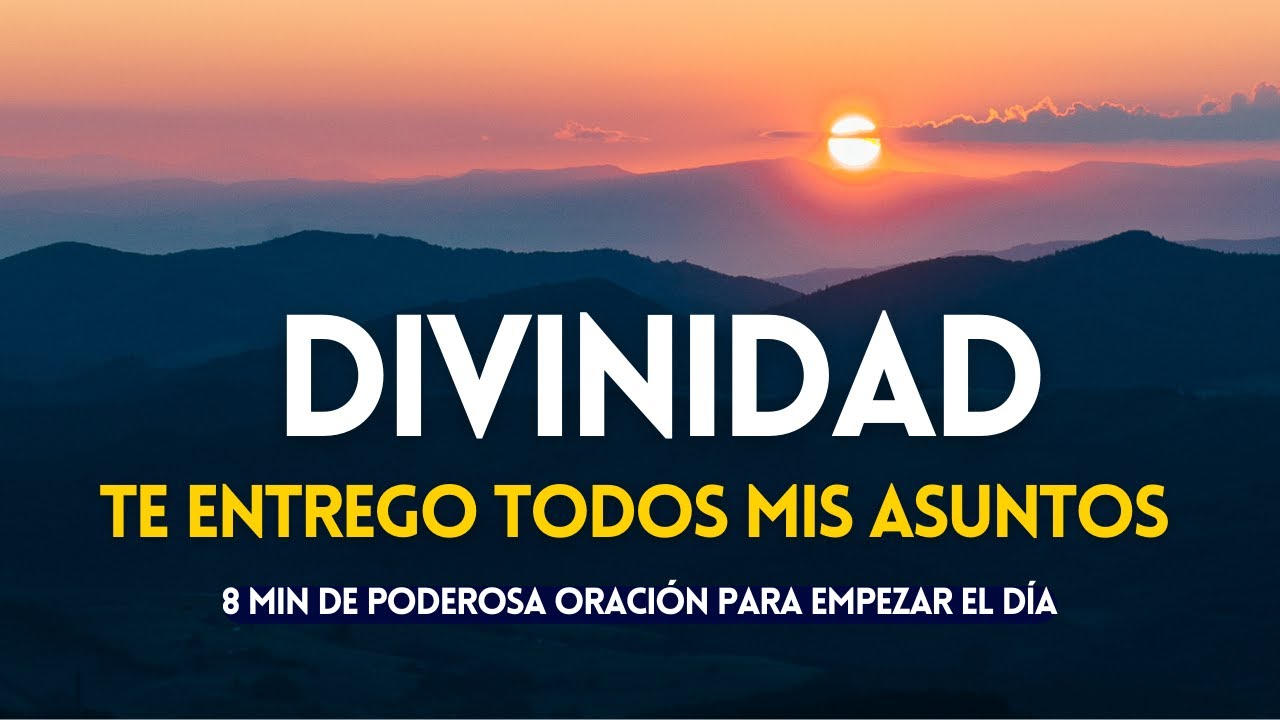 ORACIÓN A LA DIVINIDAD PARA EMPEZAR EL DÍA 🙌Entrega, Confianza ...