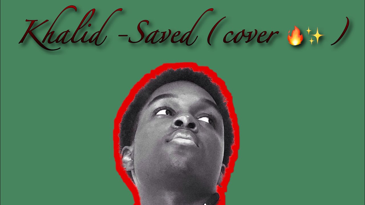 Saved - Khalid (cover 🔥) - YouTube