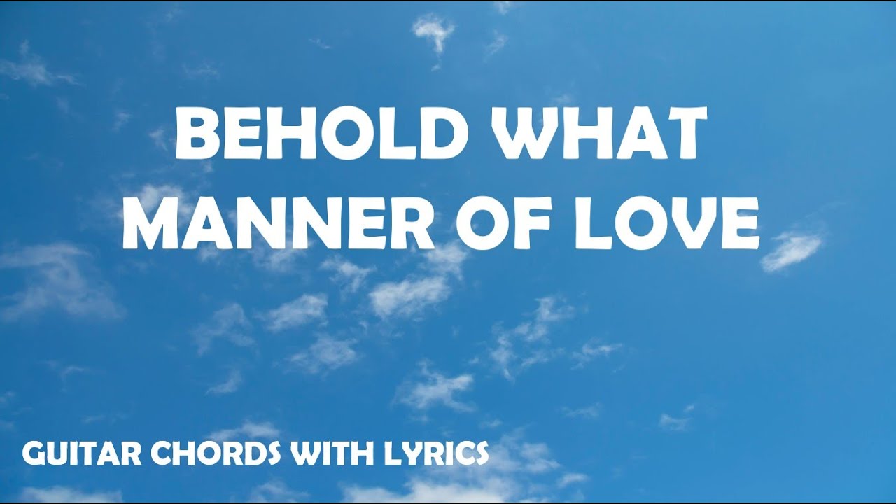 BEHOLD WHAT MANNER OF LOVE / WITH LYRICS AND CHORDS - YouTube
