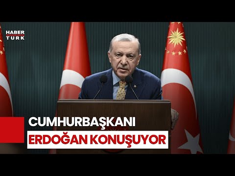 CANLI | Cumhurbaşkanı Erdoğan konuşuyor