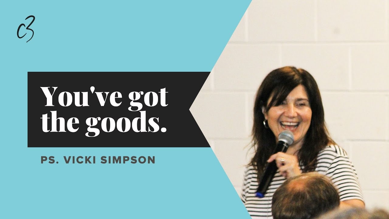 You've Got the Goods | Ps. Vicki Simpson - YouTube