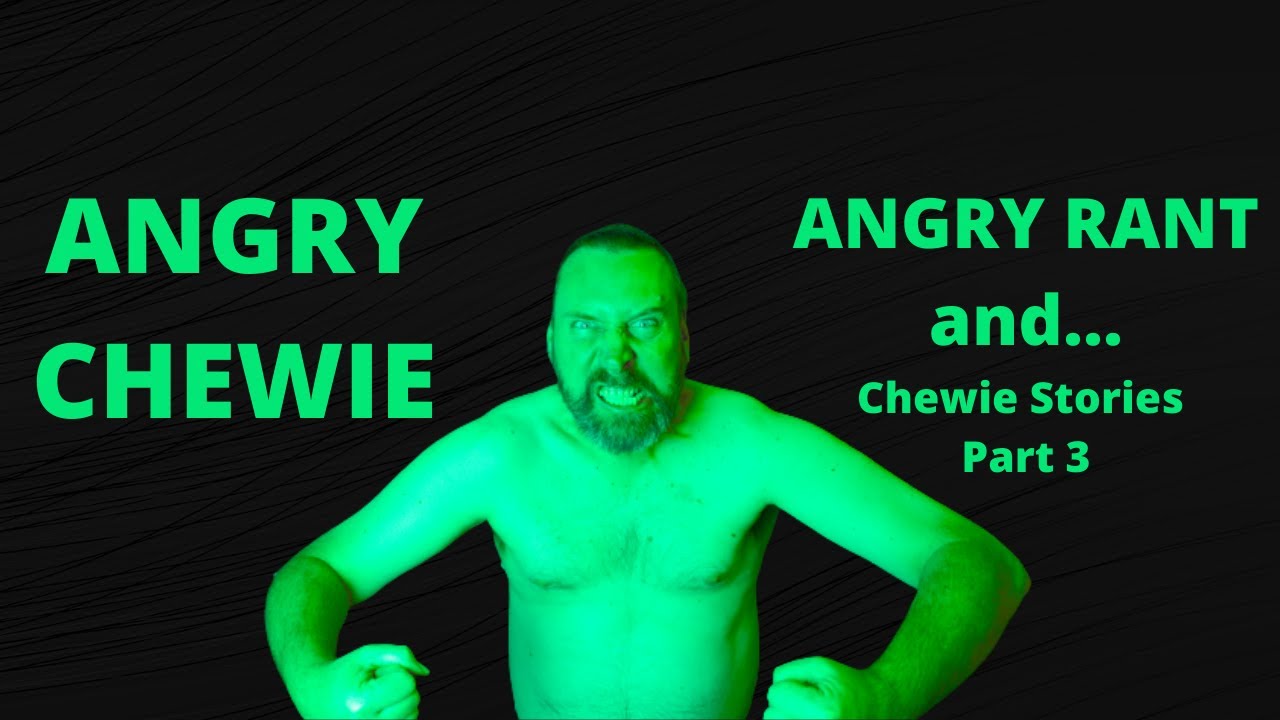 Angry Chewie - Rant - Chewie Stories Episode 3 - YouTube