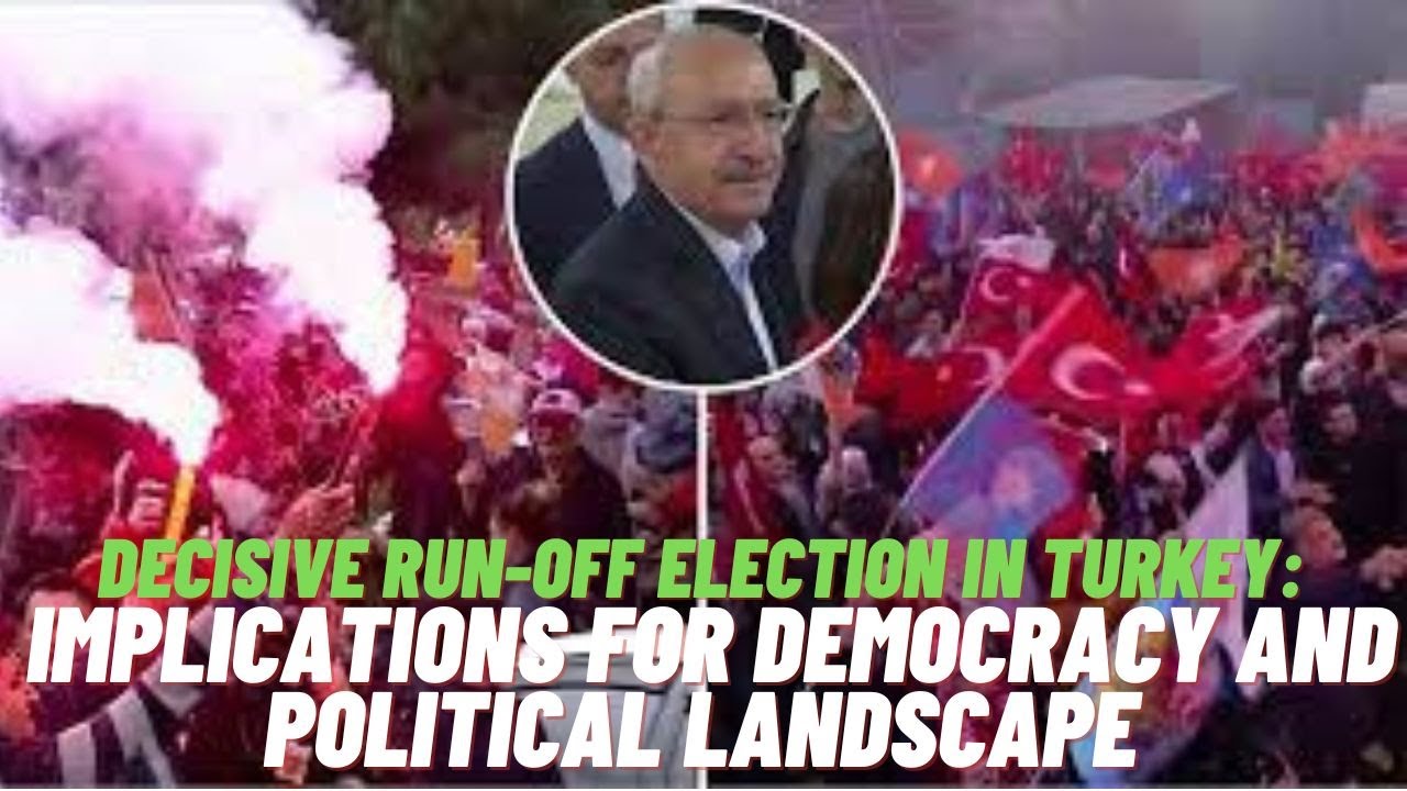 Decisive Run-off Election in Turkey: Implications for Democracy and ...