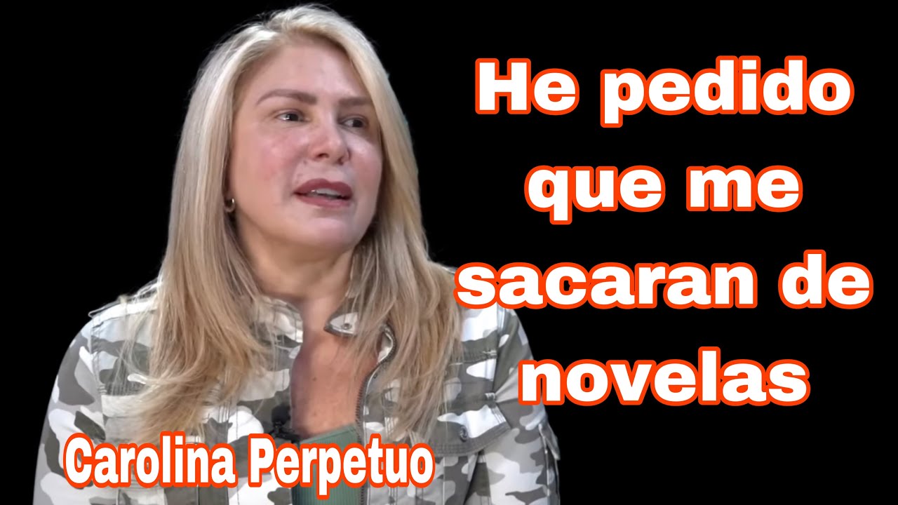 CAROLINA PERPETUO ¨PEDI QUE ME SACARAN DE ALGUNAS NOVELAS¨ #LosExitosos ...
