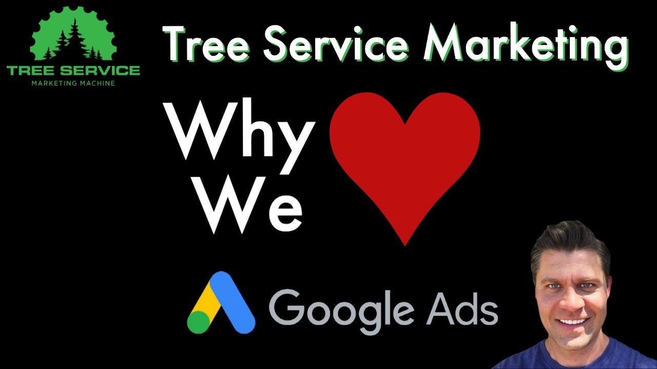 Tree Service Marketing Why We Love Google Ads - YouTube