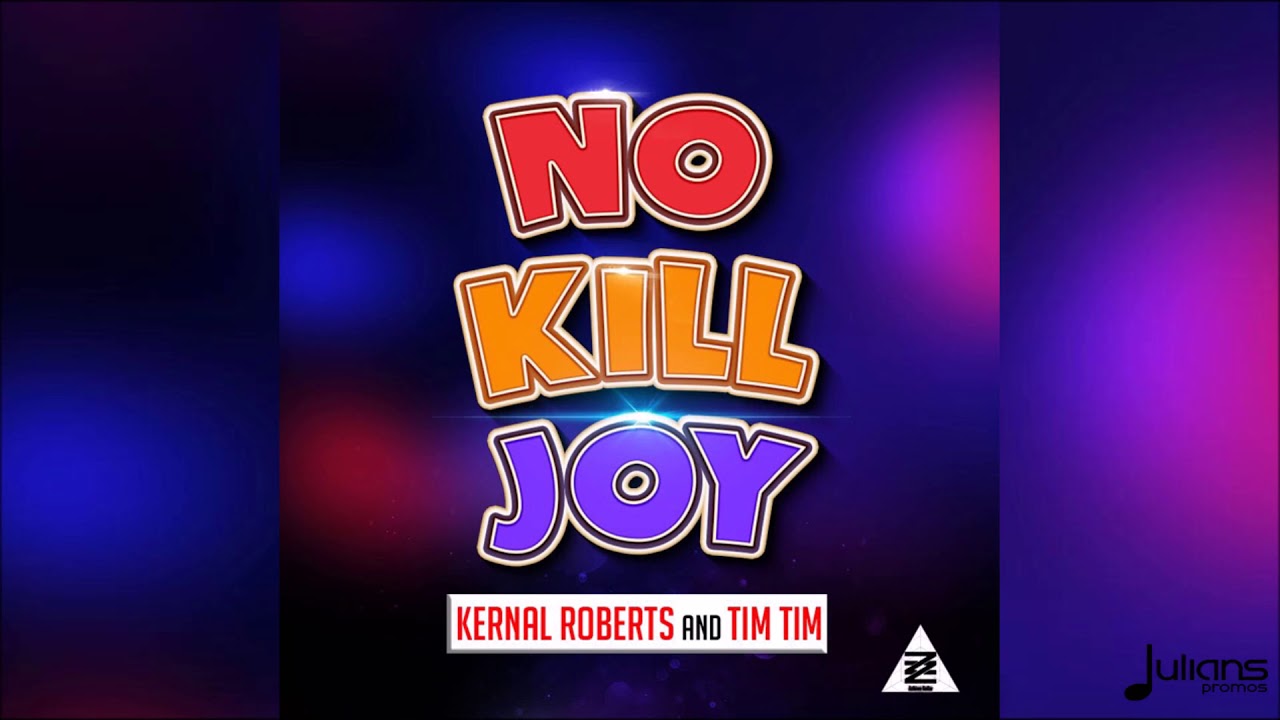 Kernel Roberts & Tim Tim - No Kill Joy "2018 Soca" (Trinidad) - YouTube