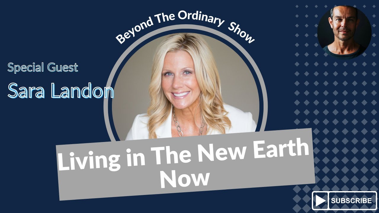 Sara Landon | Beyond The Ordinary Show 26 | Living In The New Earth Now ...