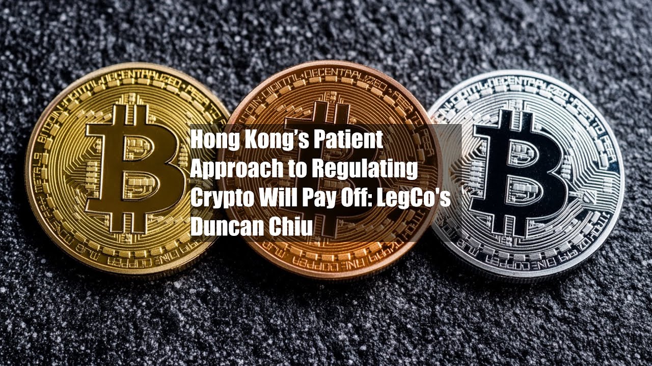Hong Kong’s Patient Approach to Regulating Crypto Will Pay Off: LegCo's ...