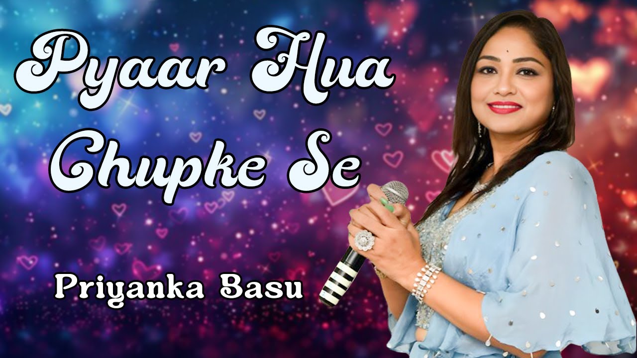 Pyaar Hua Chupke Se | Priyanka Basu - YouTube