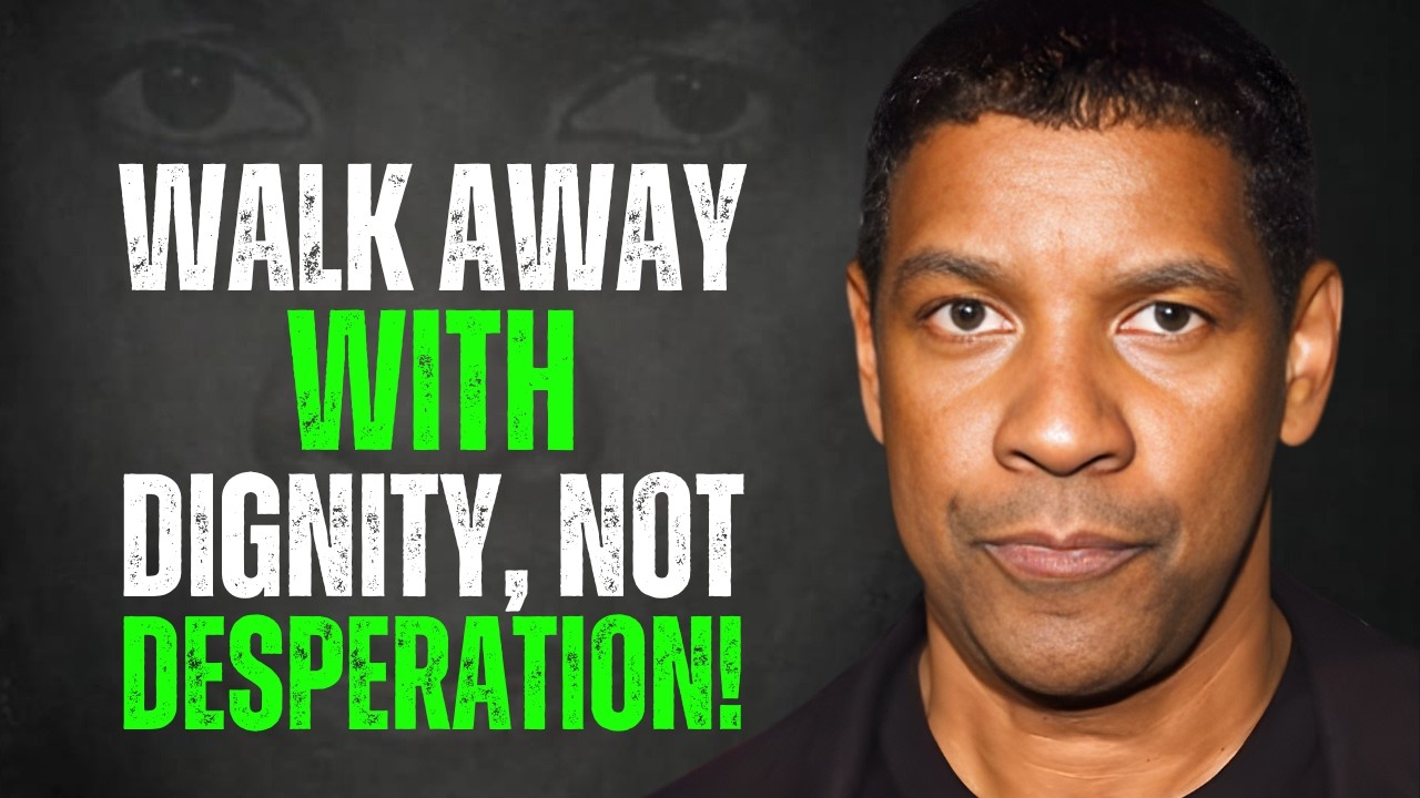 WALK AWAY WITH DIGNITY, NOT DESPERATION | DENZEL WASHINGTON MOTIVATION ...