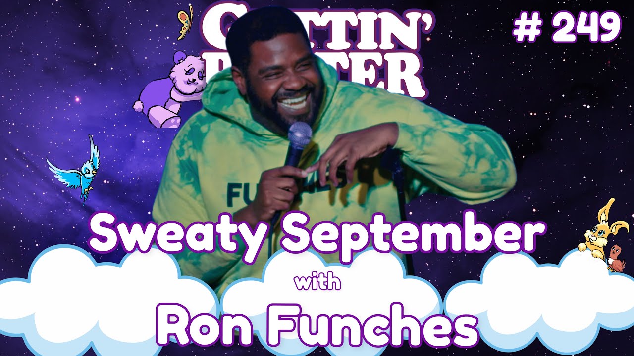 Gettin' Better with Ron Funches #249 Sweaty September with Ron Funches ...