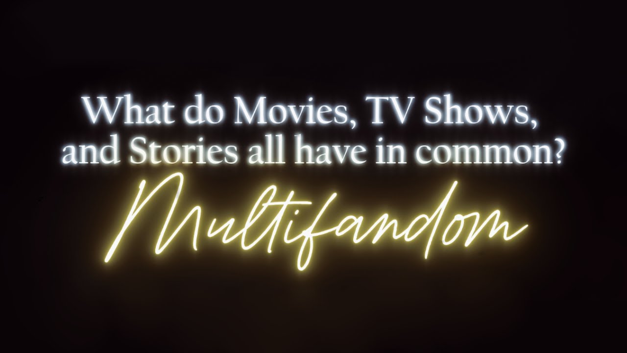 What do Movies, TV Shows, and Stories all have in common? || Multifandom - YouTube