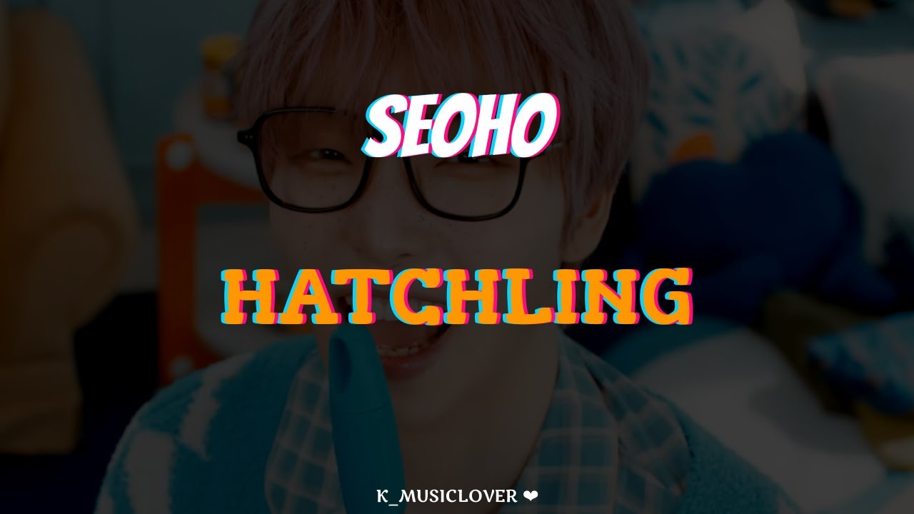 SEOHO (서호) - Hatchling [TRADUÇÃO] - YouTube
