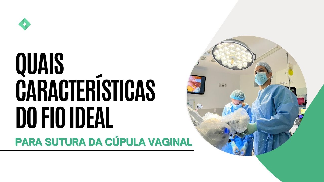 Quais CaracterÍsticas Do Fio Ideal Para Sutura Da CÚpula Vaginal Youtube